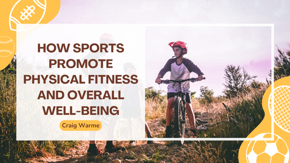How Sports Promote Physical Fitness and Overall Well-Being | Craig ...